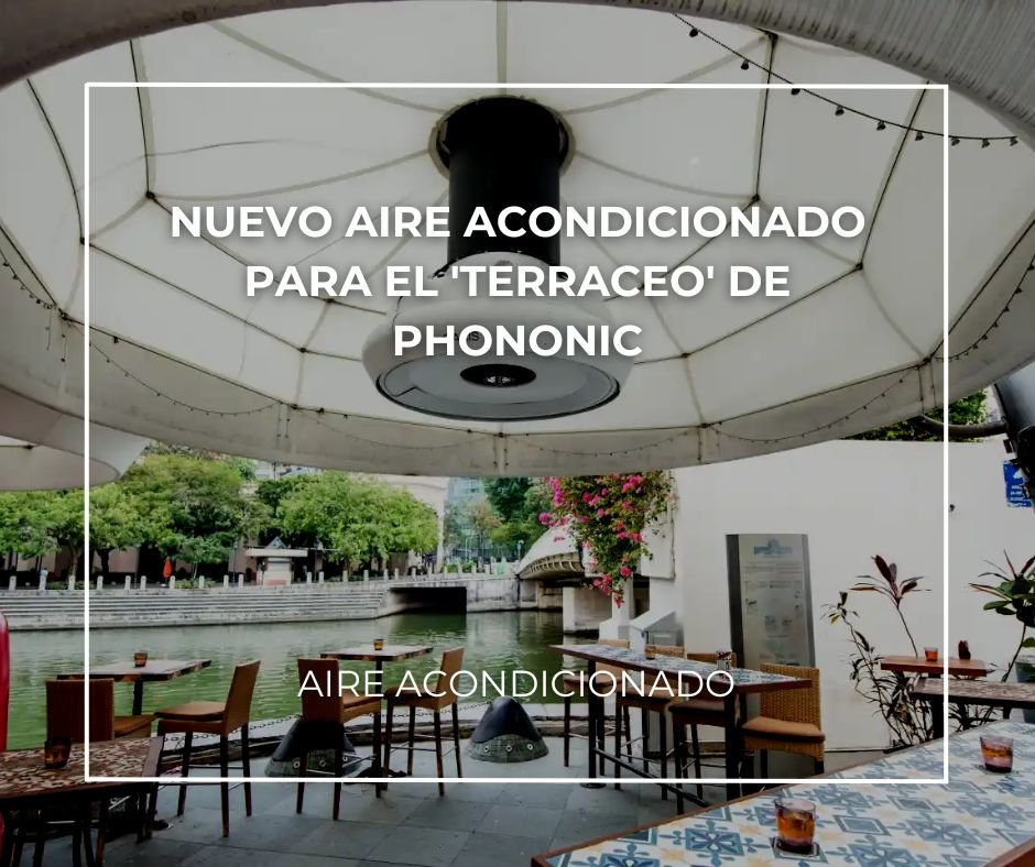 Nuevo Aire Acondicionado para el 'terraceo' de Phononic - Nataltec